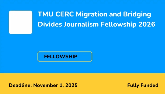TMU CERC Migration and Bridging Divides Journalism Fellowship 2026 | ScholarshipTab