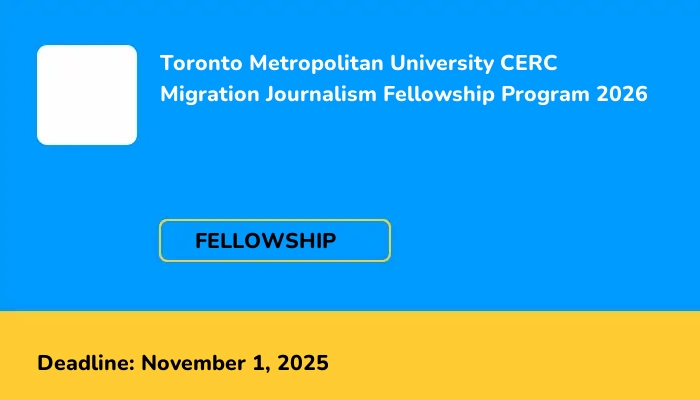 Toronto Metropolitan University CERC Migration Journalism Fellowship Program 2026 | ScholarshipTab