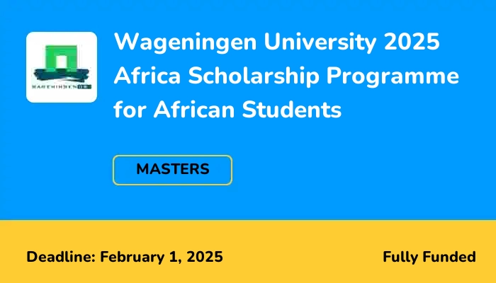 Wageningen University 2025 Africa Scholarship Programme For African